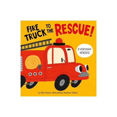 Fire Truck To The Rescue Everyday Heroes By Elena Ulyeva And Clever