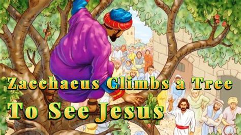 Zacchaeus Climbs A Tree To See Jesus Youtube