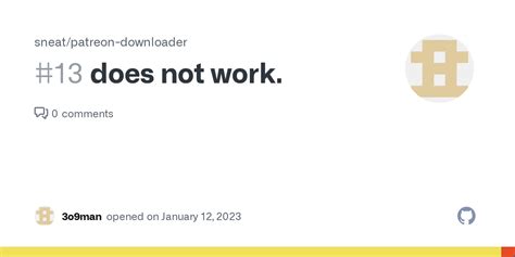 Does Not Work · Issue 13 · Sneatpatreon Downloader · Github