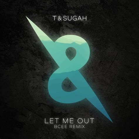 Stream T And Sugah Let Me Out Feat Karina Ramage Bcee Remix By