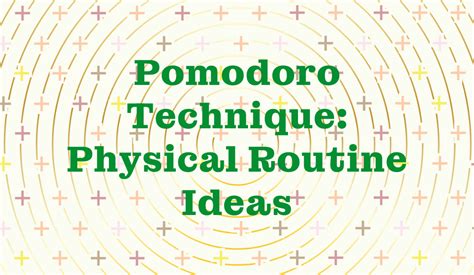 Pomodoro Technique Physical Routine Ideas Courageous Being