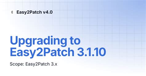 upgrading to easy2patch 3 1 10 easy2patch v4 0