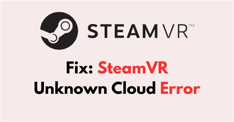 How To Fix SteamVR Unknown Cloud Error NetworkBuildz