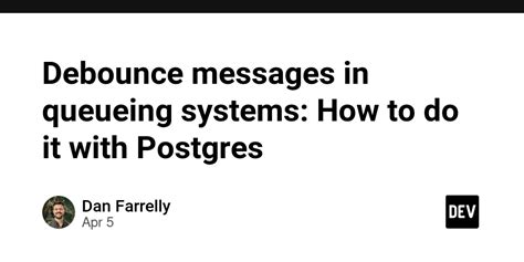 debounce messages in queueing systems how to do it with postgres dev community