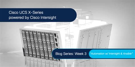 Automation With Ucs X Series Leveraging Cisco Intersight And Ansible Cisco Community