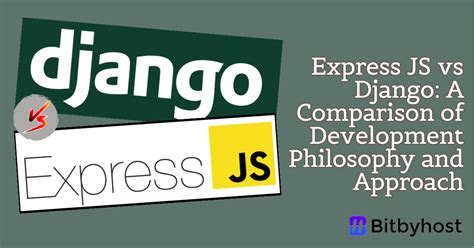 Express Js Vs Django A Comparison Of Development Philosophy And Approach
