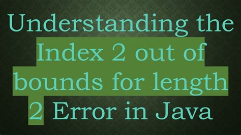 Understanding The Index 2 Out Of Bounds For Length 2 Error In Java