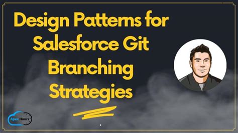 Design Patterns For Salesforce Git Branching Strategies Amit Chaudhary