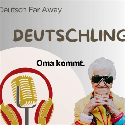 Deutschling Oma Kommt Deutschling Deutsch Far Away Podcast Listen Notes