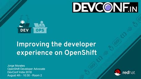 Improving The Developer Experience On Openshift Devconf India 18 Ppt