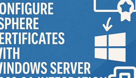 How To Configure Vsphere Certificates With Windows Server 2022 Ca Integration