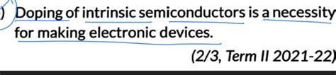 Doping Of Intrinsic Semiconductors Is A Necessity For Making Electronic D