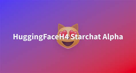 HuggingFaceH Starchat Alpha A Hugging Face Space By Peean