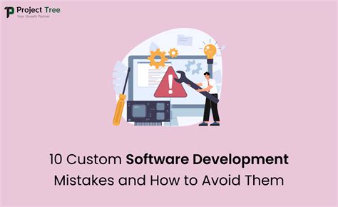 10 Custom Software Development Mistakes To Avoid Projecttree