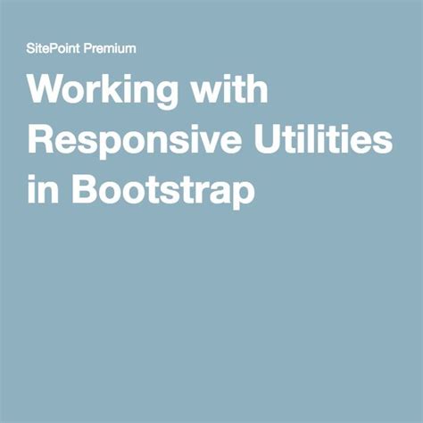 Working With Responsive Utilities In Bootstrap 4 On Sitepoint