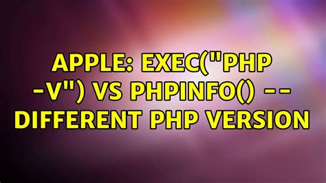 Apple Execphp V Vs Phpinfo Different Php Version Youtube