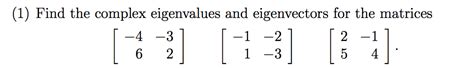 solved 1 find the complex eigenvalues and eigenvectors for