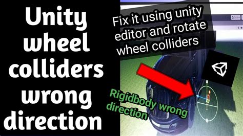 Solve Unity Wheel Colliders Or Rigidbody Wrong Direction Using Unity