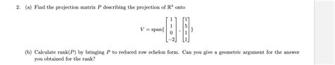 Solved A Find The Projection Matrix P Describing The Chegg
