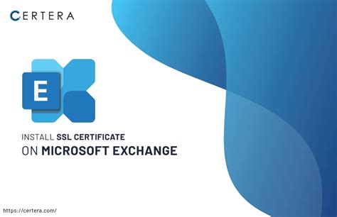 Steps To Install SSL Certificate On Microsoft Exchange Server
