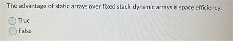 Solved The Advantage Of Static Arrays Over Fixed