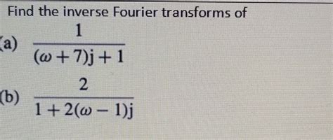 solved find the inverse fourier transforms of 2 1 2 a 一1 j