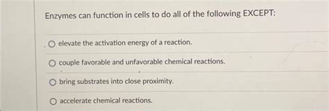 Solved Enzymes Can Function In Cells To Do All Of The