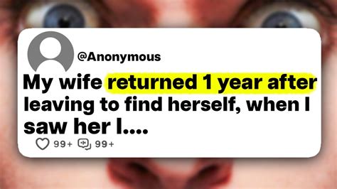 My Wife Returned 1 Year After Leaving To Find Herself When I Saw Her I