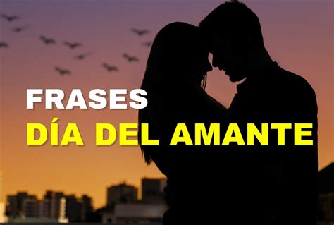 50 Frases Por El Día Del Amante Mensajes Para Dedicar A Un Amor