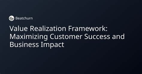 Value Realization Framework Maximizing Customer Success And Business