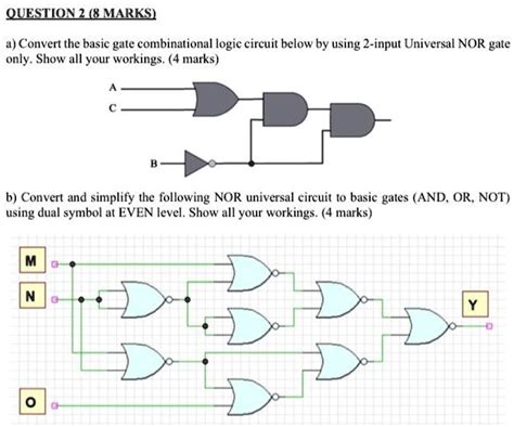 Solved Question 2 8 Marks Convert The Basic Gate Combinational Logic Circuit Below By Using 2