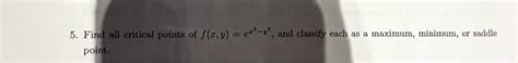 solved 5 find all eritical points of f x y ex2−y3 and