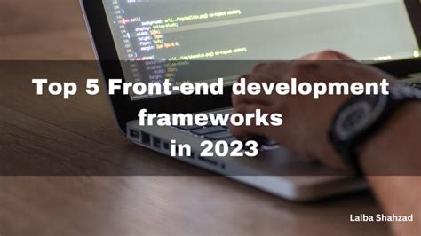 Top 5 Front End Development Frameworks In 2023