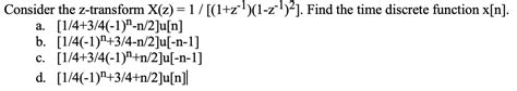 solved consider the z transform x z 1 [ 1 z−1 1−z−1 2]