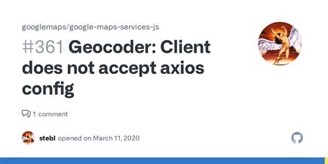 Geocoder Client Does Not Accept Axios Config Issue 361 Googlemaps