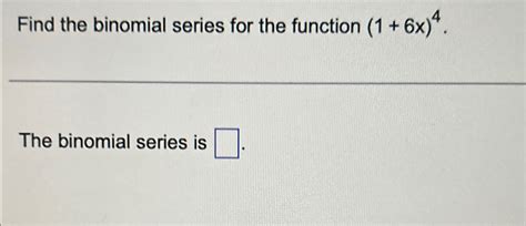 Solved Find The Binomial Series For The Function 16x4the
