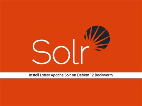 Install Latest Apache Solr On Debian 12 Bookworm Orcacore