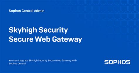 Skyhigh Security Secure Web Gateway Sophos Central Admin
