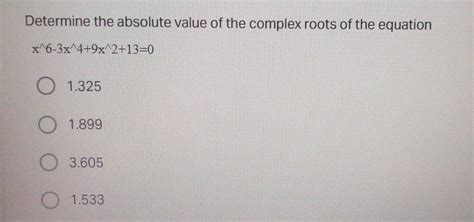 Solved Determine The Absolute Value Of The Complex Roots Of Chegg Com