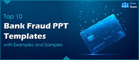 Top 10 Bank Fraud Ppt Templates With Examples And Samples