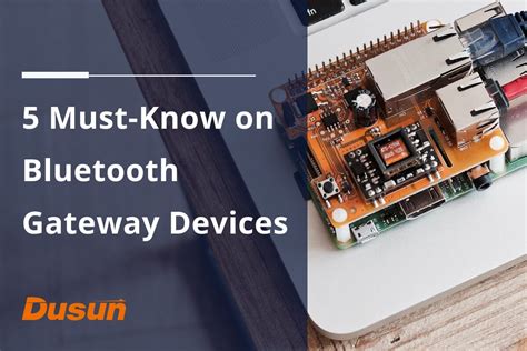 Bluetooth Gateway Devices Must Know Tips To Connect Your Devices With Confidence