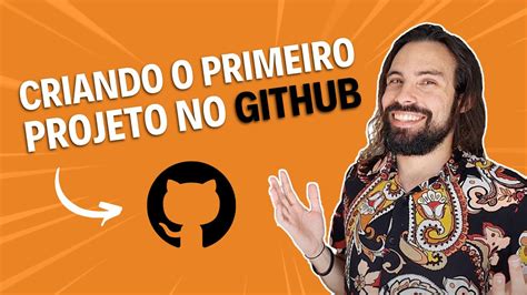 Como Criar Seu Primeiro Projeto No Github Youtube