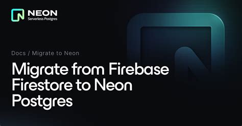 Migrate From Firebase Firestore To Neon Postgres Neon Docs