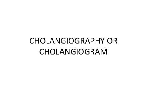 Cholangiography Or Cholangiogram Anatomy Of Biliary System Cholangiography