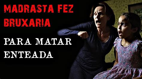 Madrasta Fez Bruxaria Para Tirar Enteada Do Seu Caminho 📍 Historia De