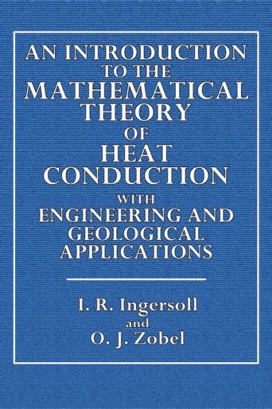 An Introduction To The Mathematical Theory Of Heat Conduction With Engineering And Geological