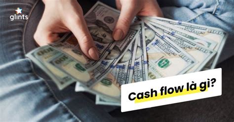 Cash Flow Là Gì Cách Quản Lý Dòng Tiền Hiệu Quả