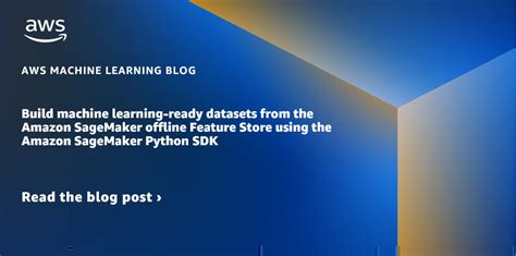 Build Machine Learning Ready Datasets From The Amazon Sagemaker Offline Feature Store Using The