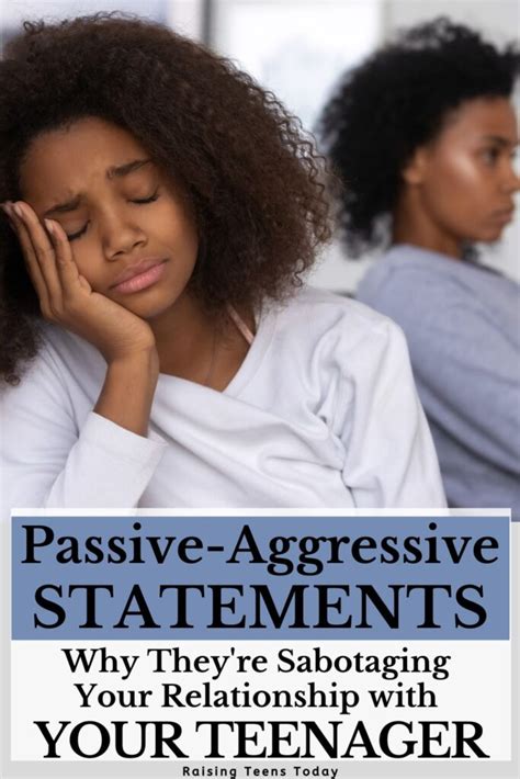 Passive Aggressive Statements Why Theyre Sabotaging Your Relationship With Your Teen Raising Passive Aggressive Statements Why Theyre Sabotaging Your Relationship With Your Teen Raising
