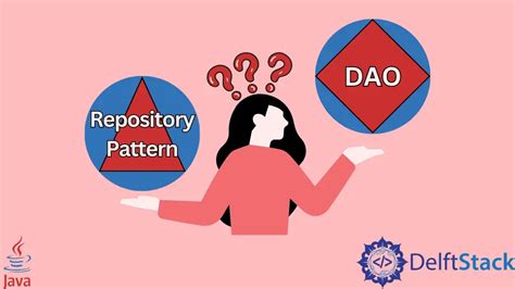 Difference Between Repository Pattern And Dao In Java Delft Stack